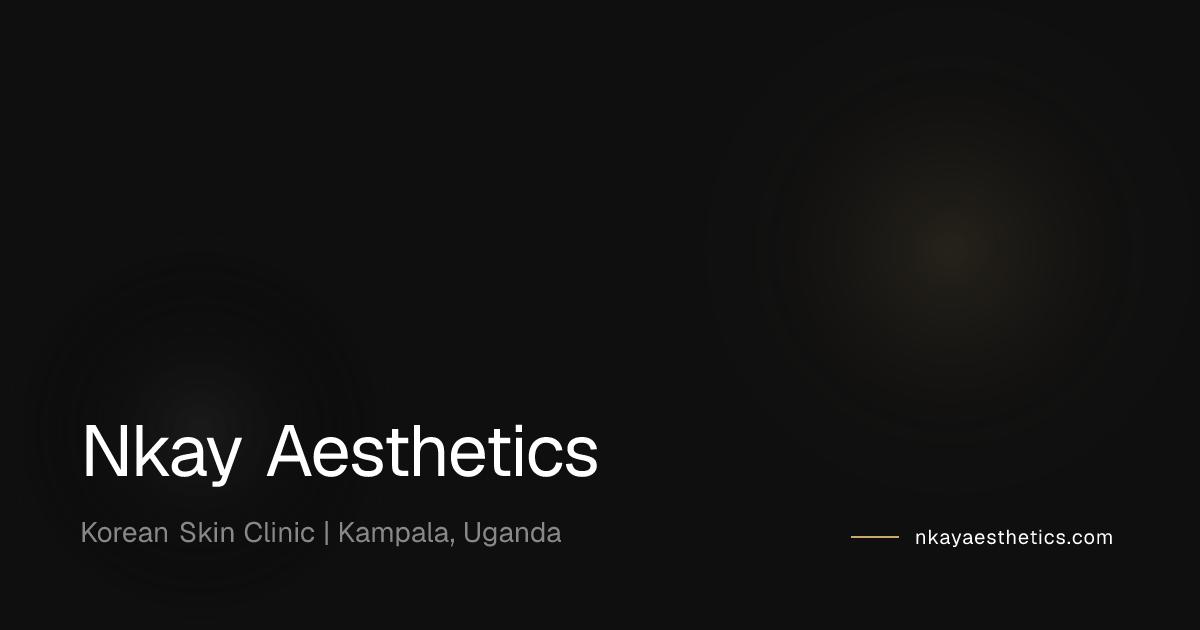 Nkay Aesthetics | Korean Skin Clinic Kampala, Uganda